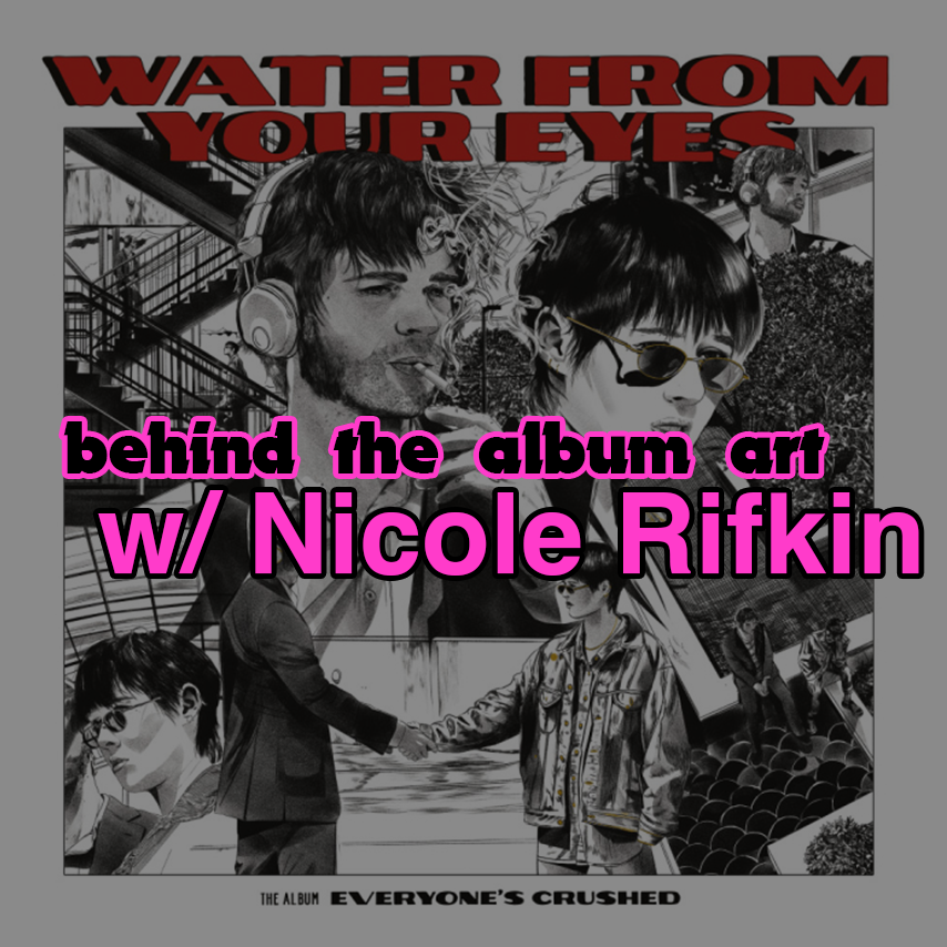behind the album art with Nicole Rifkin: 'Everyone's Crushed' by Water ...